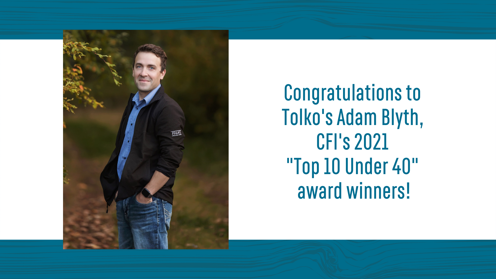 Tolko's Adam Blyth awarded CFI’s 2021 'Top 10 Under 40'!